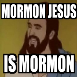 Meme Personalizado - MORMON JESUS IS MORMON - 1857171