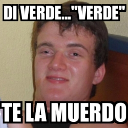 Meme Stoner Stanley - di verde..."verde" te la muerdo - 1873539