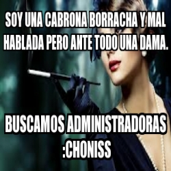 Meme Personalizado - soy una cabrona borracha y mal hablada pero ante ...