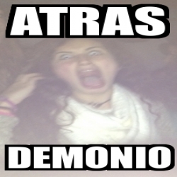 Meme Personalizado - ATRAS DEMONIo - 1879691