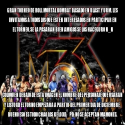 Meme Personalizado - gran torneo de roll mortal kombat basado en blast ...