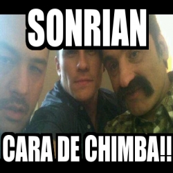 Meme Personalizado - sonrian cara de chimba!! - 1893601