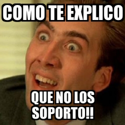 Meme No me digas - como te explico que no los soporto!! - 1091487