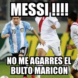 Meme Personalizado - messi !!!! no me agarres el bulto maricon - 1096358