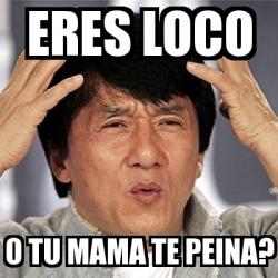 Meme Jackie Chan - Eres Loco o tu mama te peina? - 1908903