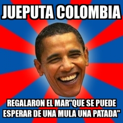 Meme Obama - jueputa colombia regalaron el mar"que se puede esperar de ...
