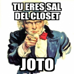 Meme Personalizado - tu eres sal del closet joto - 1910801