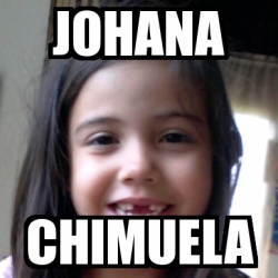 Meme Personalizado - johana chimuela - 1913729