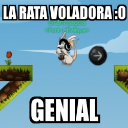 Meme Personalizado - La rata voladora :O genial - 1913952