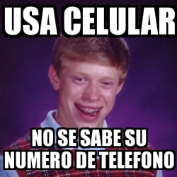 Meme Bad Luck Brian - Usa Celular No se sabe su numero de telefono ...