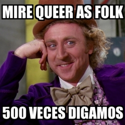 Meme Willy Wonka - mire queer as folk 500 veces digamos - 1919352
