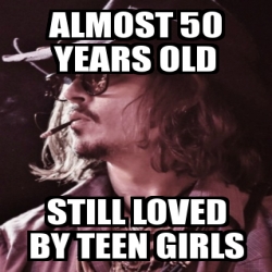 Meme Personalizado - Almost 50 years OLD STILL LOVED BY TEEN GIRLS ...