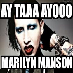 Meme Personalizado - ay taaa ayooo marilyn manson - 1919713