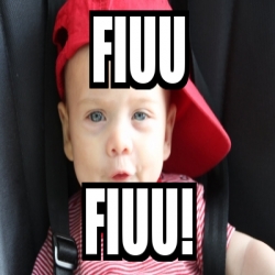 Meme Personalizado - fiuu fiuu! - 1923213
