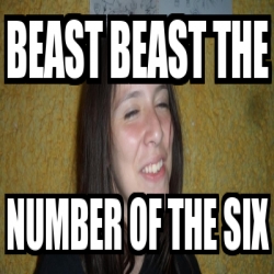Meme Personalizado - beast beast the number of the six - 1925173