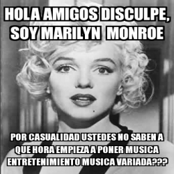 Meme Personalizado - hola amigos disculpe, soy marilyn monroe por ...