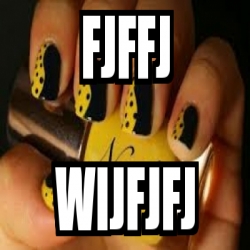 Meme Personalizado - FJFFJ wijfjfj - 1933204