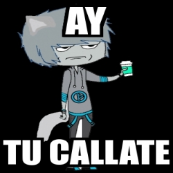 Meme Personalizado - ay tu callate - 1949092