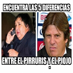Meme Personalizado - encuentra las 5 diferencias . entre el pirruris y ...