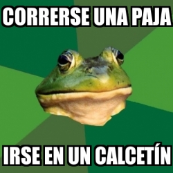 Meme Personalizado - CORRERSE una paja IRSE EN UN CALCETÃ N - 1970315