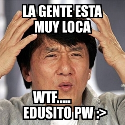 Meme Jackie Chan - LA GENTE ESTA MUY LOCA WTF..... EDUSITO PW :> - 1981819
