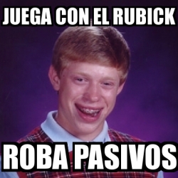 Meme Bad Luck Brian - Juega con el rubick roba pasivos - 1992511