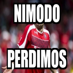 Meme Personalizado - NIMODO PERDIMOS - 1996730