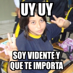 Meme Personalizado - uy uY Soy vidente y que te importa - 1999190