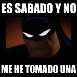Meme Disapproving Batman - es sabado y no me he tomado una - 10004994