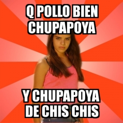 Meme Jealous Girl - q pollo bien chupapoya y chupapoya de chis chis ...