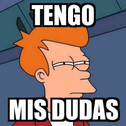 Meme Futurama Fry - tengo mis dudas - 10280923