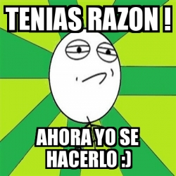 Meme Challenge Accepted - Tenias razon ! Ahora yo se hacerlo :) - 10303295
