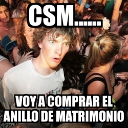 Meme Sudden Realization Ralph - Csm...... voy a comprar el anillo de ...
