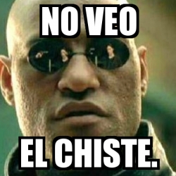 Meme What If I Told You - no veo el chiste. - 10403382