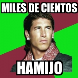 Meme Sergio Ramos - miles de cientos hamijo - 10449534