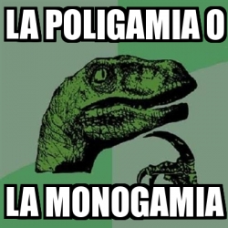 Meme Filosoraptor - la poligamia o la monogamia - 10493856