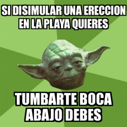 Meme Yoda - si disimular una ereccion en la playa quieres tumbarte boca ...