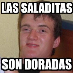 Meme Stoner Stanley - LAS SALADITAS SON DORADAS - 10606568