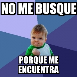 Meme Bebe Exitoso - no me busque porque me encuentra - 10670762