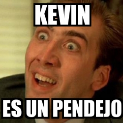 Meme No me digas - kevin es un pendejo - 10716077