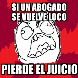 Meme Rage FU - si un abogado se VUELVE loco pierde el juicio - 10754068