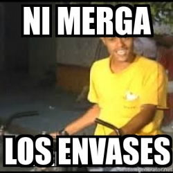 Meme Personalizado - Ni merga los envases - 10757705