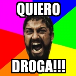 Meme Sparta - Quiero DROGA!!! - 10772243