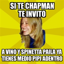 Meme Trologirl - si te chapman te invito a vino y spinetta paila ya ...