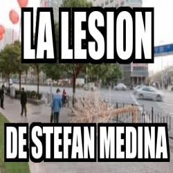 Meme Personalizado - La lesion De stefan medina - 10091229