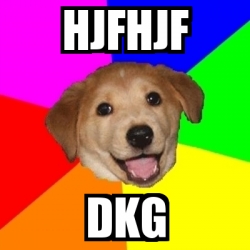 Meme Advice Dog - hjfhjf dkg - 11158220