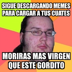 Meme Friki - sigue descargando memes para cargar a tus cuates moriras ...