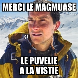 Meme Bear Grylls - merci le magmuase le puvelie a la vistie - 11272382