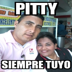 Meme Personalizado - pitty siempre tuyo - 11032023