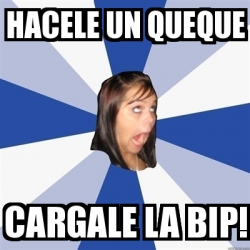 Meme Annoying Facebook Girl - hacele un queque cargale la bip! - 11561944
